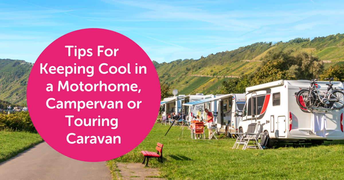 Tips For Keeping Cool in a Motorhome, Campervan or Touring… | Lifesure